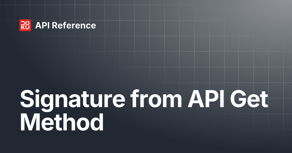 Signature from API Get Method | API Reference