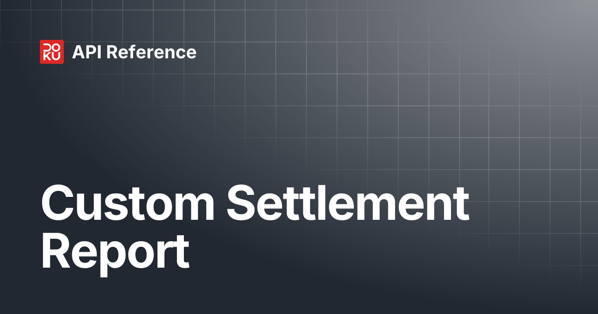 Custom Settlement Report | API Reference