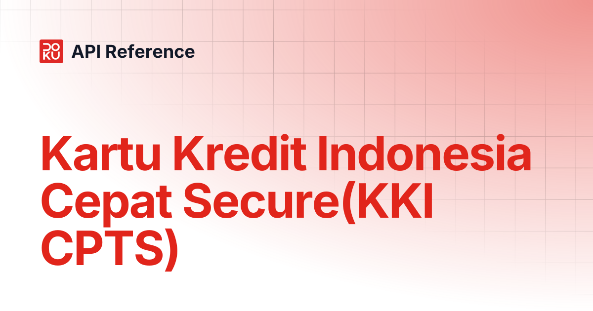 Kartu Kredit Indonesia Cepat Secure(KKI CPTS) | API Reference