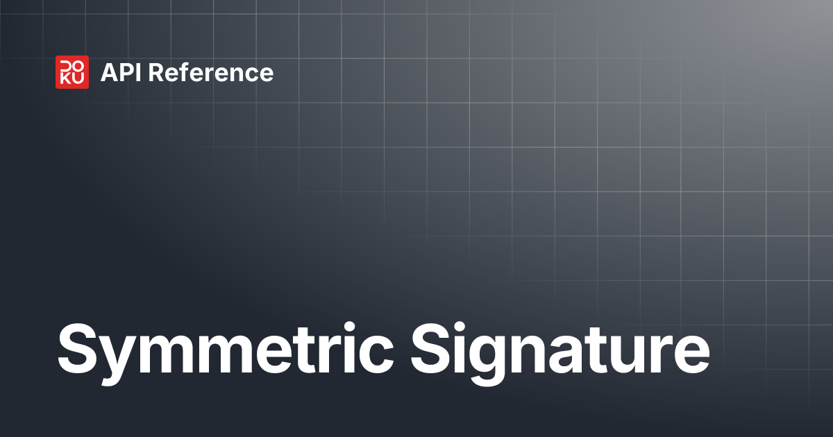 Symmetric Signature | API Reference Symmetric Signature | API Reference